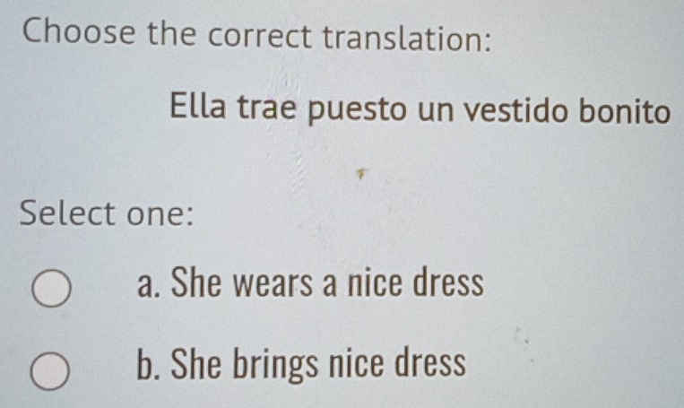 Resuelto:Choose the correct translation: Ella trae puesto un vestido ...