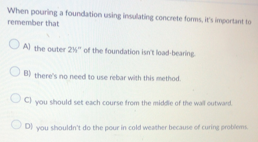 Solved: When pouring a foundation using insulating concrete forms, it's ...