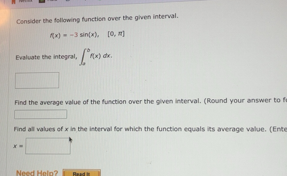 Solved: Consider the following function over the given interval. f(x)=-3sin (x), [0,π ] Evaluate ...
