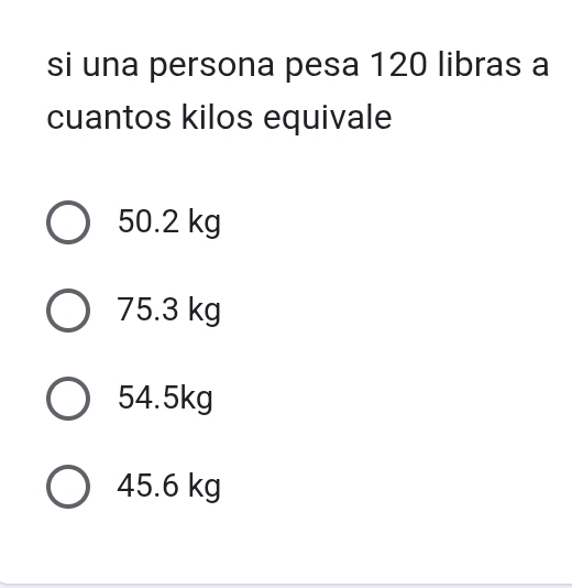 Resuelto:si una persona pesa 120 libras a cuantos kilos equivale 50.2 ...