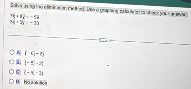 Solved: Solve using the elimination method. Use a graphing calculator to check your answer. 7x ...