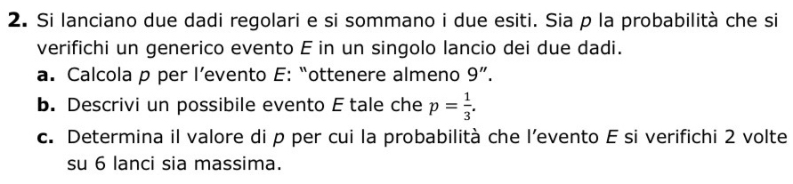 Risolto:Si lanciano due dadi regolari e si sommano i due esiti. Sia p ...