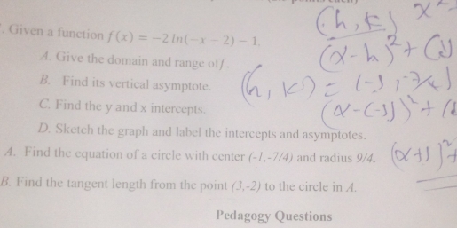 Solved: Given a function f(x)=-2ln (-x-2)-1. A. Give the domain and range off . B. Find its vert ...