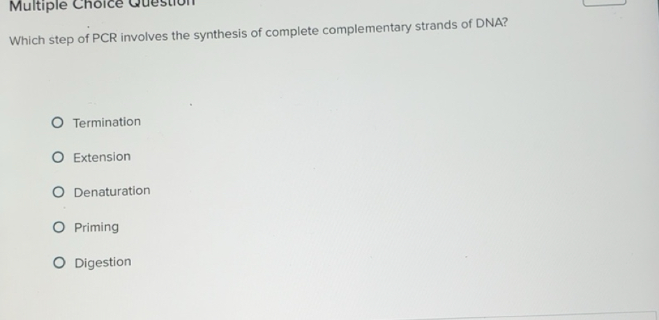 Solved: Question Which step of PCR involves the synthesis of complete ...