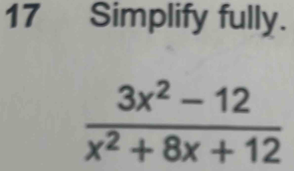 Solved: Simplify fully. (3x^2-12)/x^2+8x+12 [Math]