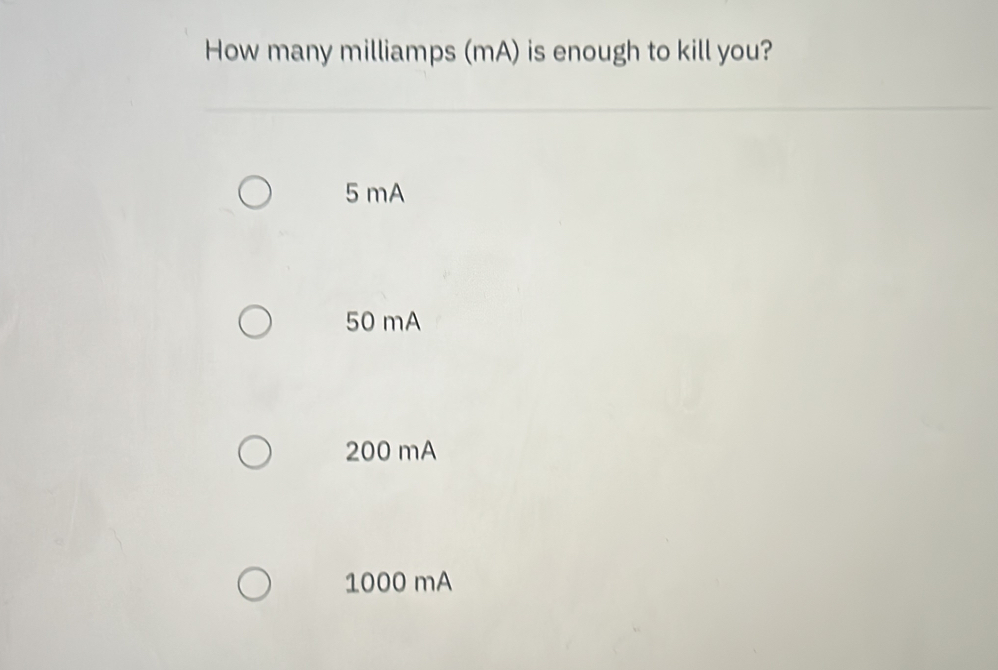 Solved: How many milliamps (mA) is enough to kill you? 5 mA 50 mA 200 ...
