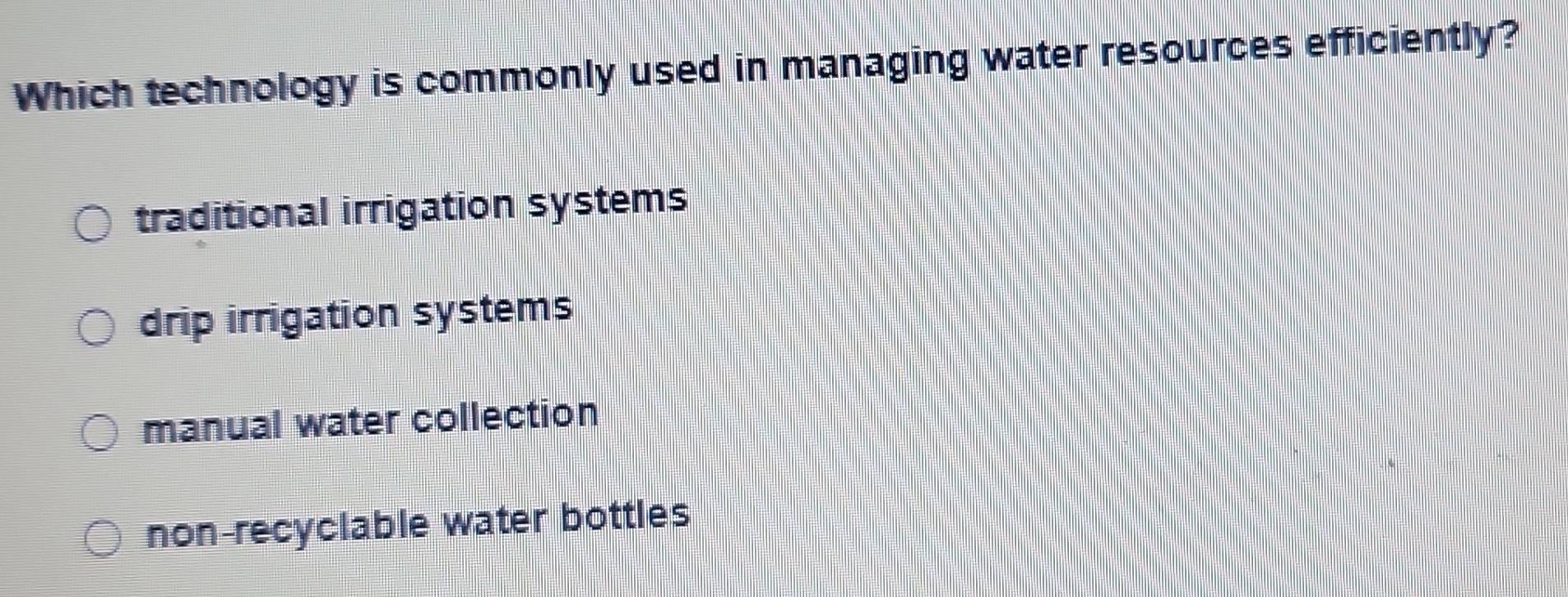 Solved: Which technology is commonly used in managing water resources ...