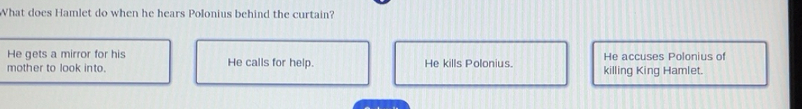 Solved: What does Hamlet do when he hears Polonius behind the curtain ...