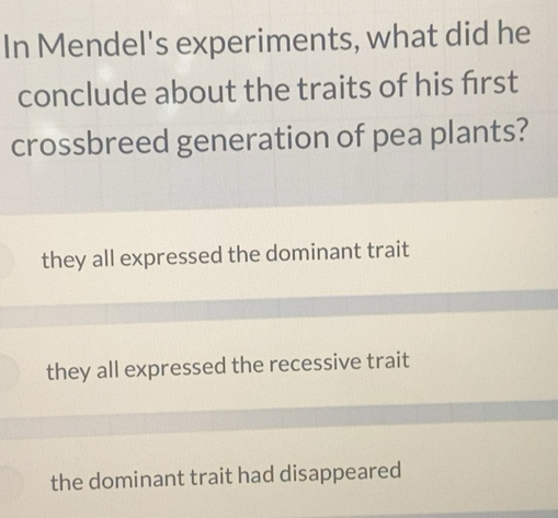 Solved: In Mendel's experiments, what did he conclude about the traits of his first crossbreed ...