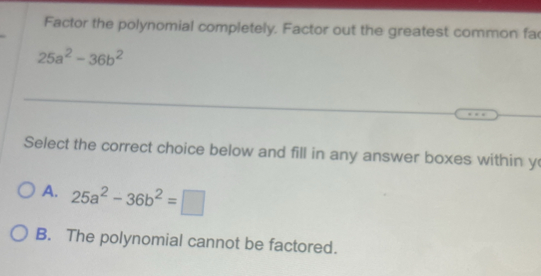 Solved: Factor the polynomial completely. Factor out the greatest ...