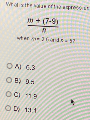 Solved: What is the value ofthe expression (m+(7-9))/n when m=2.5 and n ...