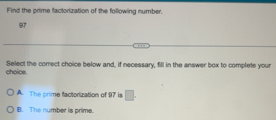 Solved: Find the prime factorization of the following number. 97 Select ...