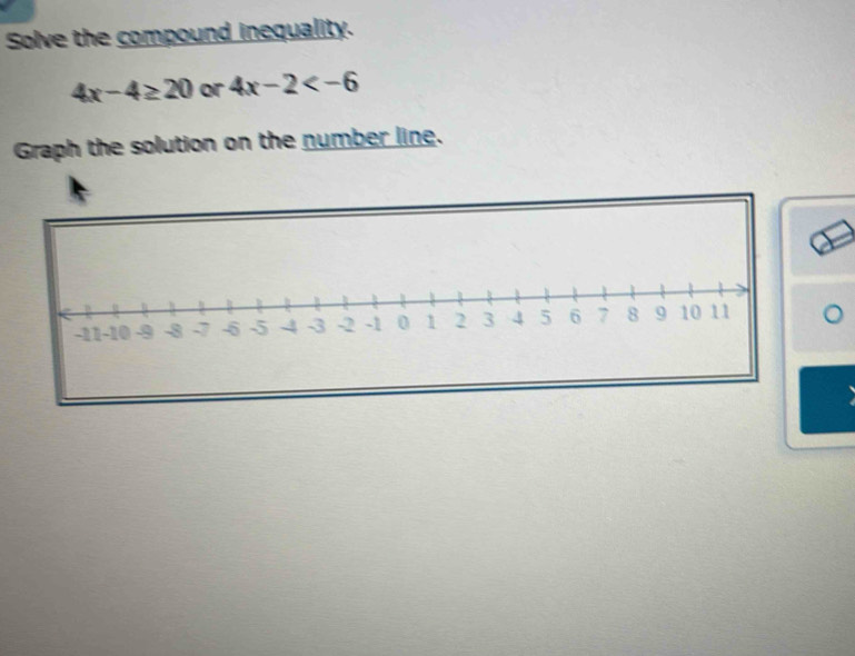 Solved: Solve the compound inequality. 4x-4≥ 20 or 4x-2 Graph the ...
