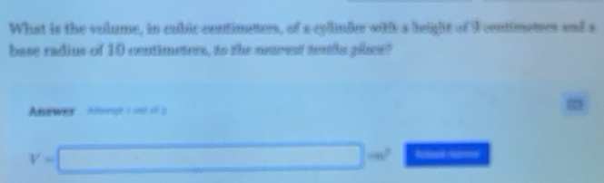 Solved: What is the volume, in cubic contimeters, of a cylinder with a ...