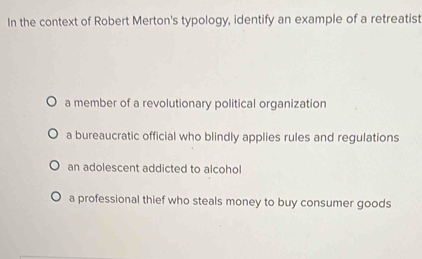 Solved: In the context of Robert Merton's typology, identify an example ...