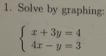 Solved: Solve by graphing: beginarrayl x+3y=4 4x-y=3endarray. [Math]