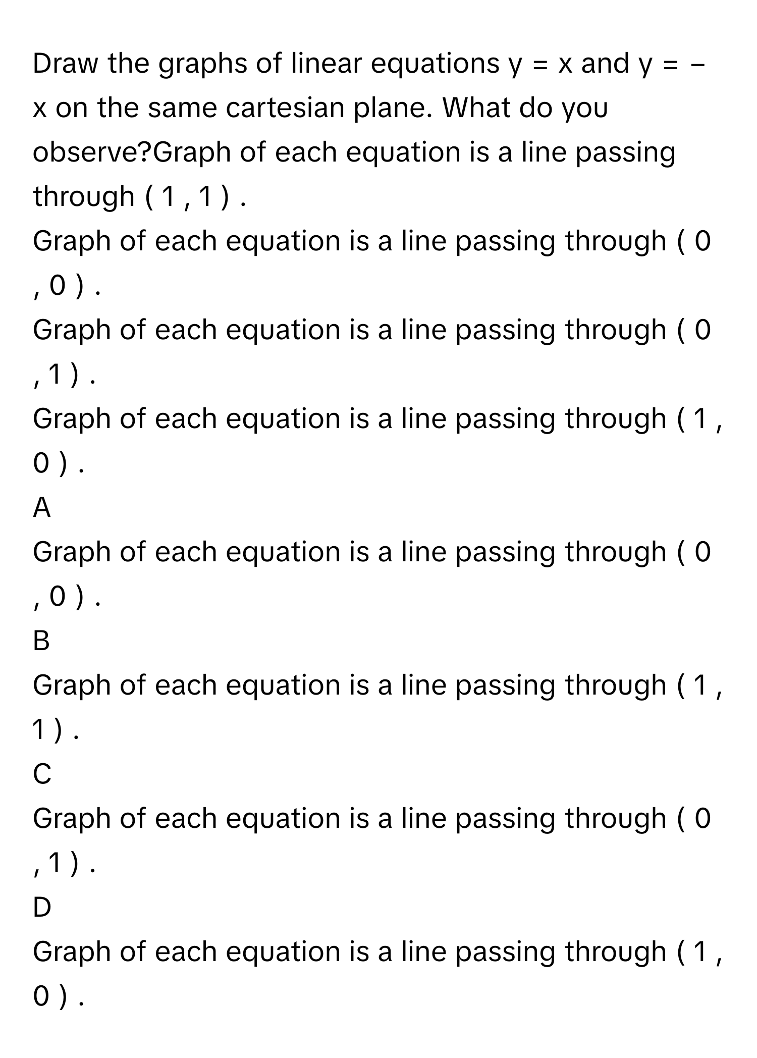 Solved: Draw the graphs of linear equations y = x and y = − x on the ...