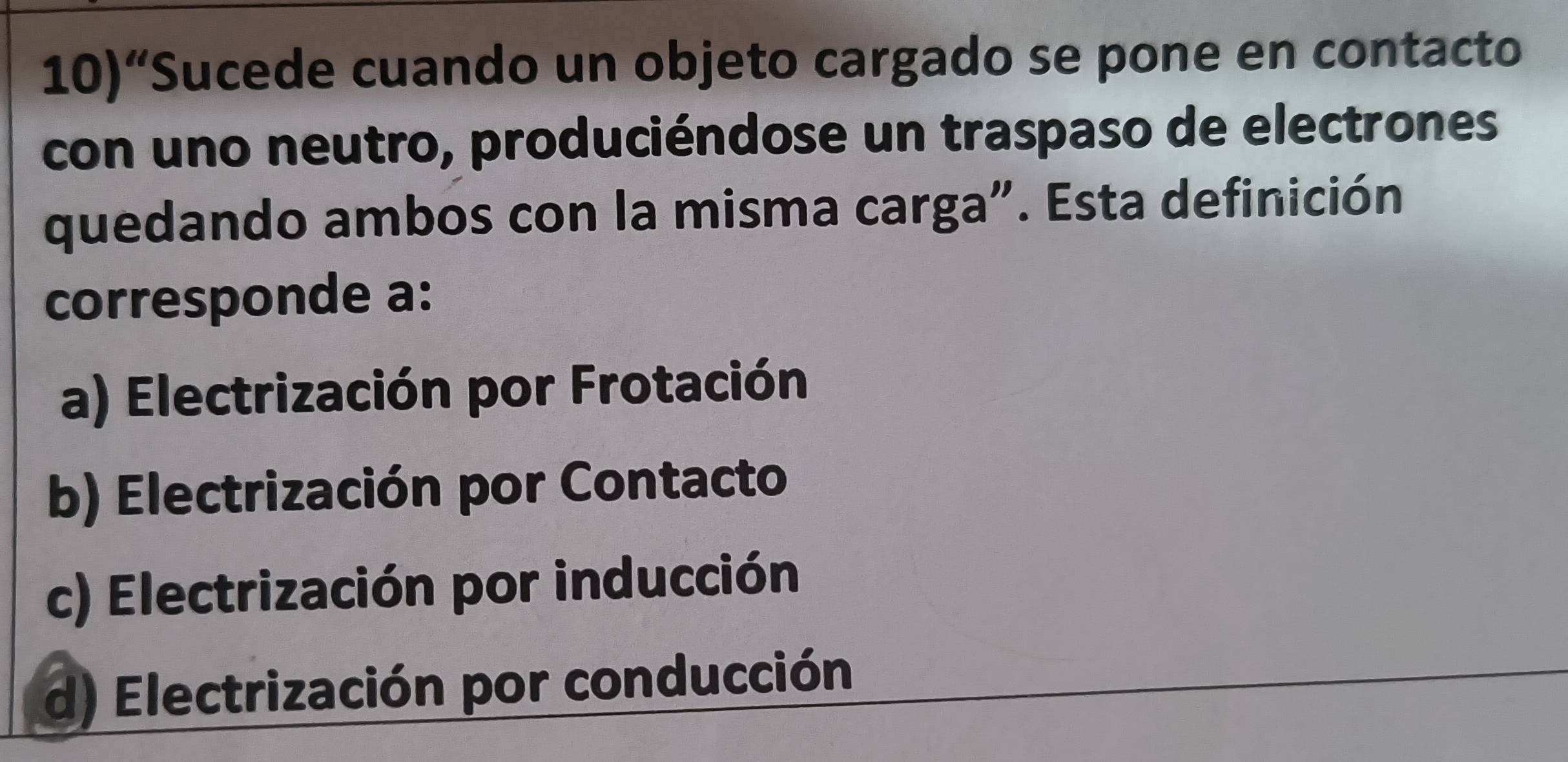 Solved: 10)“Sucede cuando un objeto cargado se pone en contacto con uno ...