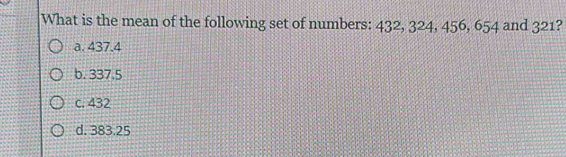 Solved: What is the mean of the following set of numbers: 432, 324, 456 ...