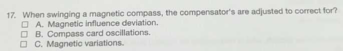 Solved: When swinging a magnetic compass, the compensator's are ...
