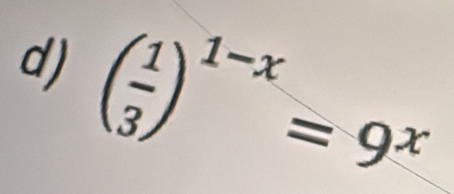 Solved: ( 1/3 )^1-x=9^x [Math]
