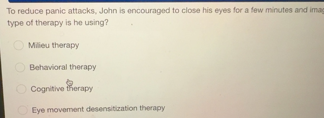 Solved: To reduce panic attacks, John is encouraged to close his eyes ...