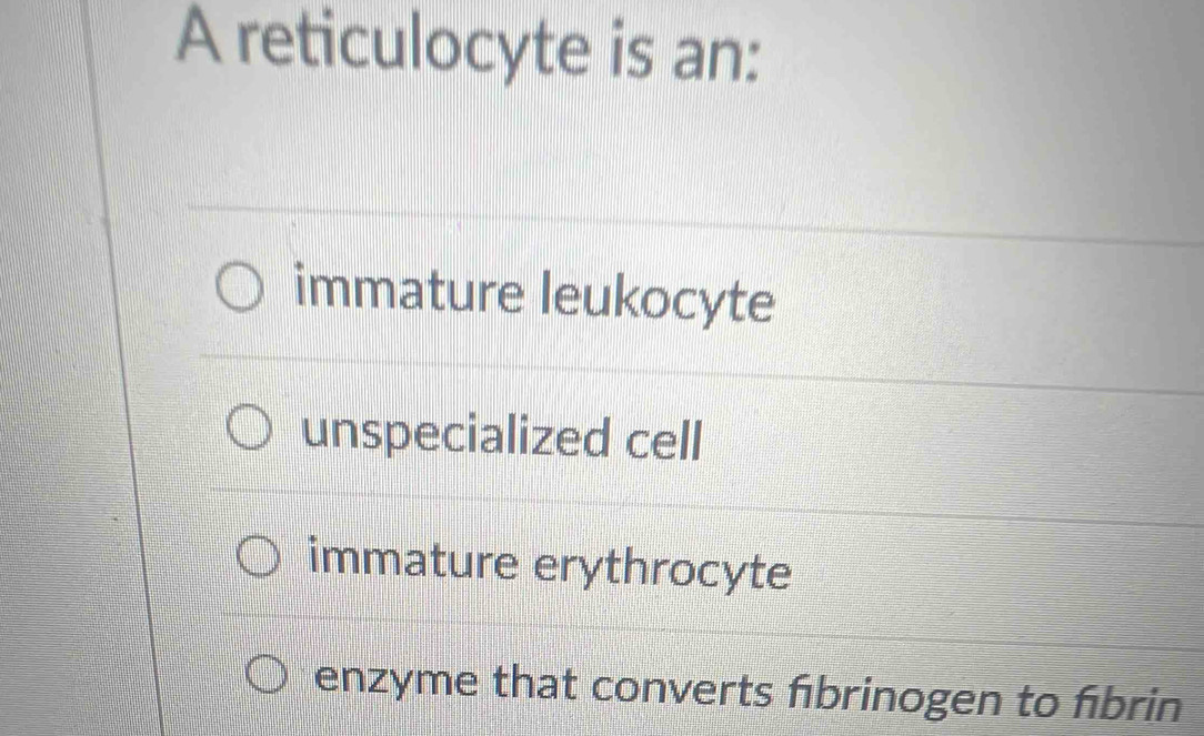 Solved: A reticulocyte is an: immature leukocyte unspecialized cell ...