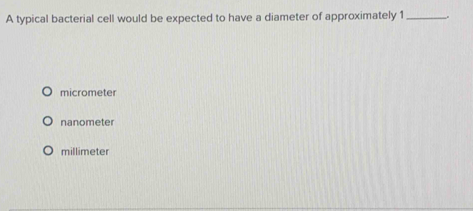 Solved: A typical bacterial cell would be expected to have a diameter ...