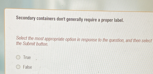 Solved: Secondary containers don't generally require a proper label ...