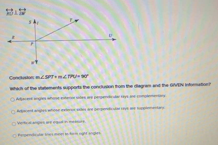 Solved: RU⊥ SW Conclusion: m∠ SPT+m∠ TPU=90° Which of the statements ...