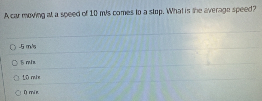 Solved: A car moving at a speed of 10 m/s comes to a stop. What is the ...