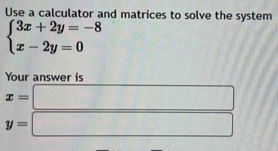 Solved: Use a calculator and matrices to solve the system beginarrayl ...