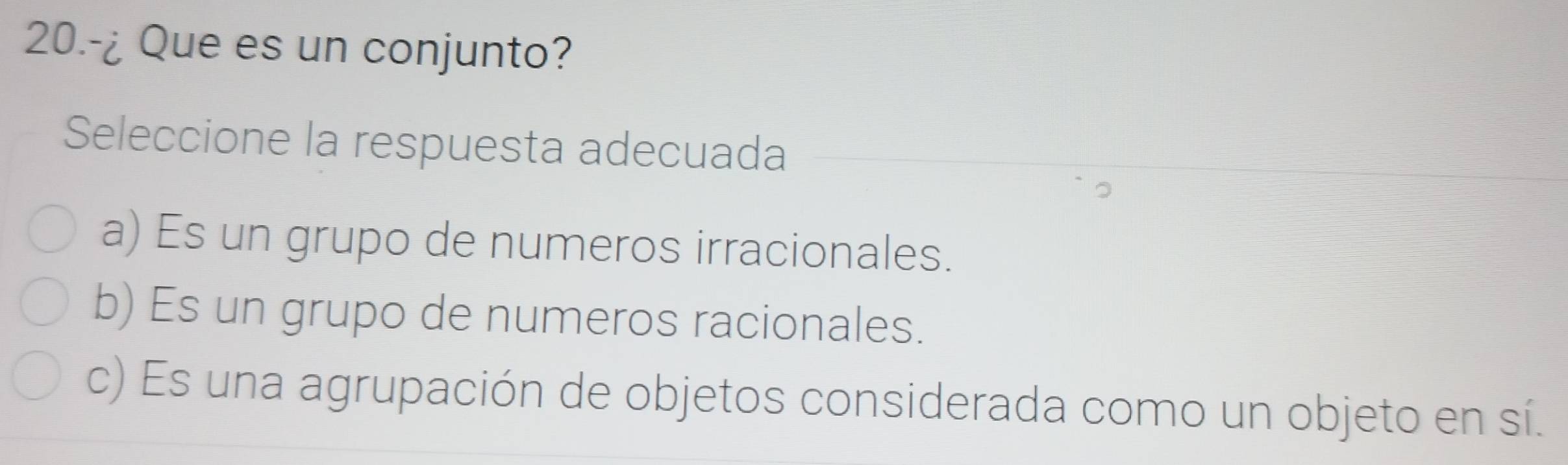 Resuelto:20.-¿ Que es un conjunto? Seleccione la respuesta adecuada a ...
