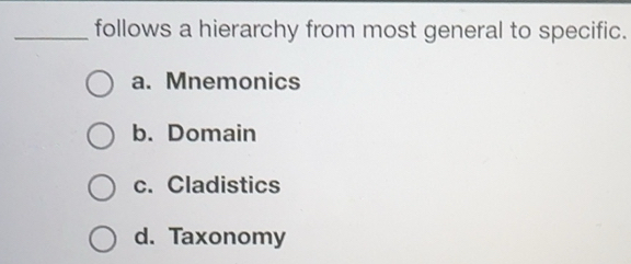 Solved: follows a hierarchy from most general to specific. a. Mnemonics ...