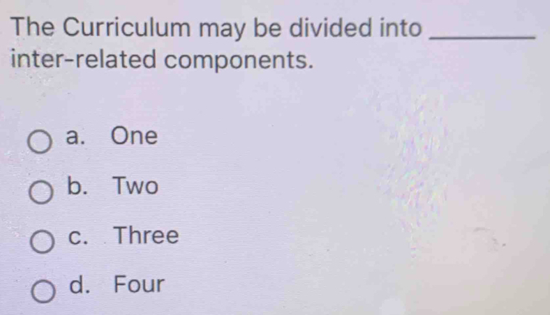 Solved: The Curriculum may be divided into_ inter-related components. a ...