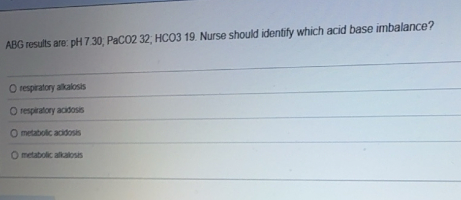 Solved: ABG results are: pH 7.30; PaCO2 32; HCO3 19. Nurse should ...