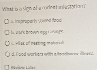 Solved: What is a sign of a rodent infestation? a. Improperly stored ...