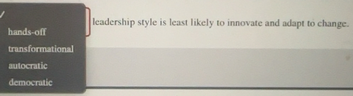 Solved: leadership style is least likely to innovate and adapt to ...