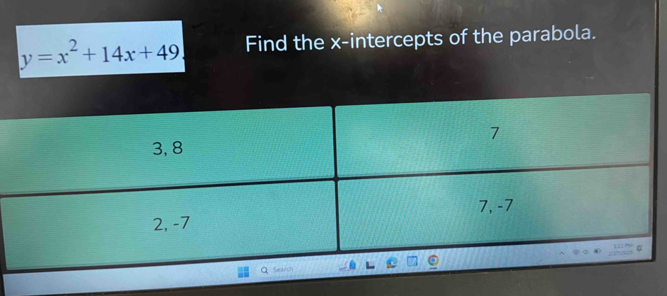 Solved: y=x^2+14x+49 Find the x-intercepts of the parabola. [Math]