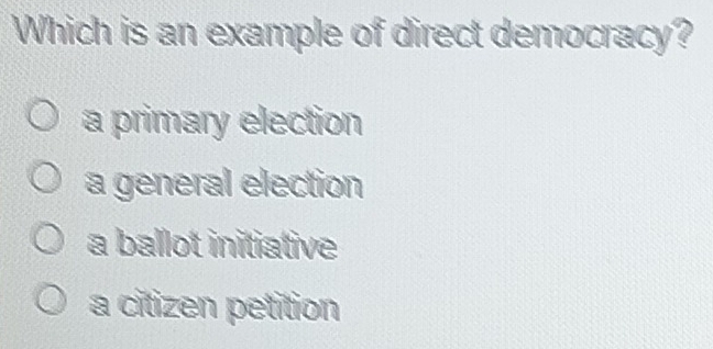 Solved: Which is an example of direct democracy? a primary election a ...