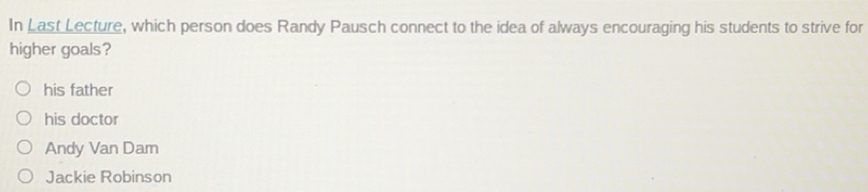 Solved: In Last Lecture, which person does Randy Pausch connect to the ...