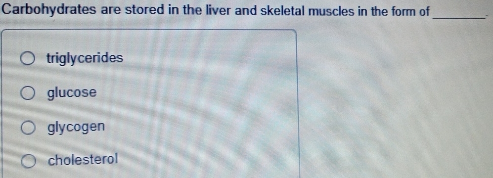 Solved: Carbohydrates are stored in the liver and skeletal muscles in ...