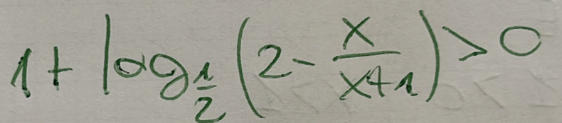 Risolto:1+log _ 1/2 (2- x/x+1 )>0