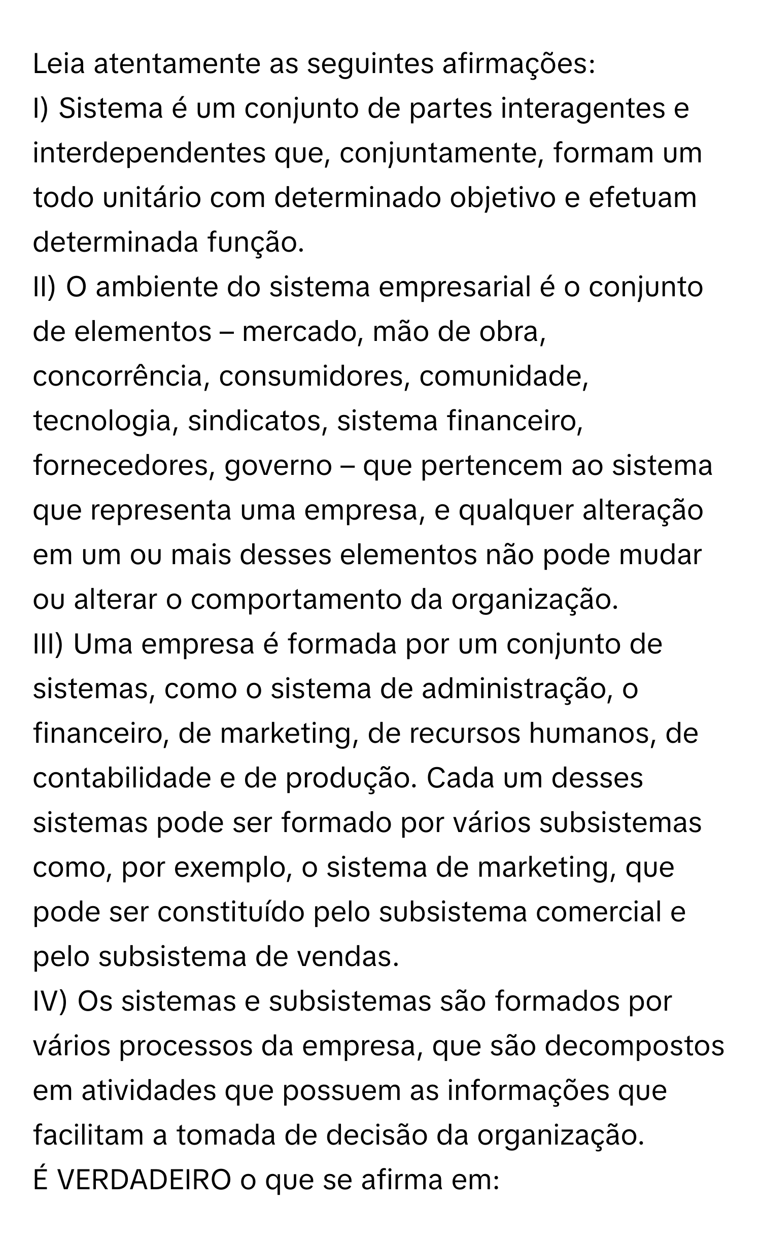 Solved: Leia atentamente as seguintes afirmações: I) Sistema é um ...