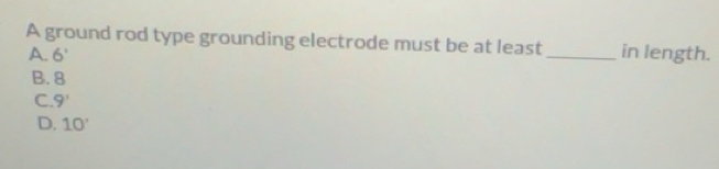 Solved: A ground rod type grounding electrode must be at least A. 6 ...