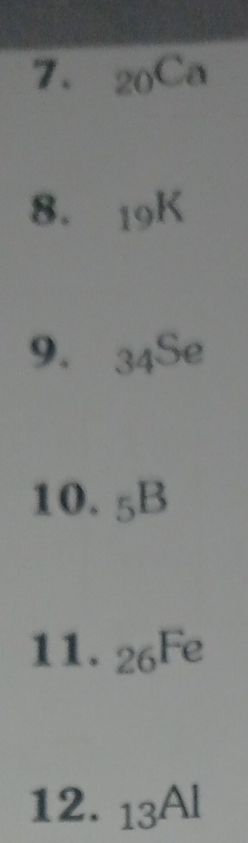 Resuelto:_20Ca 8. _19K 9. _34Se 10. _5B 11. _26Fe 12. _13Al