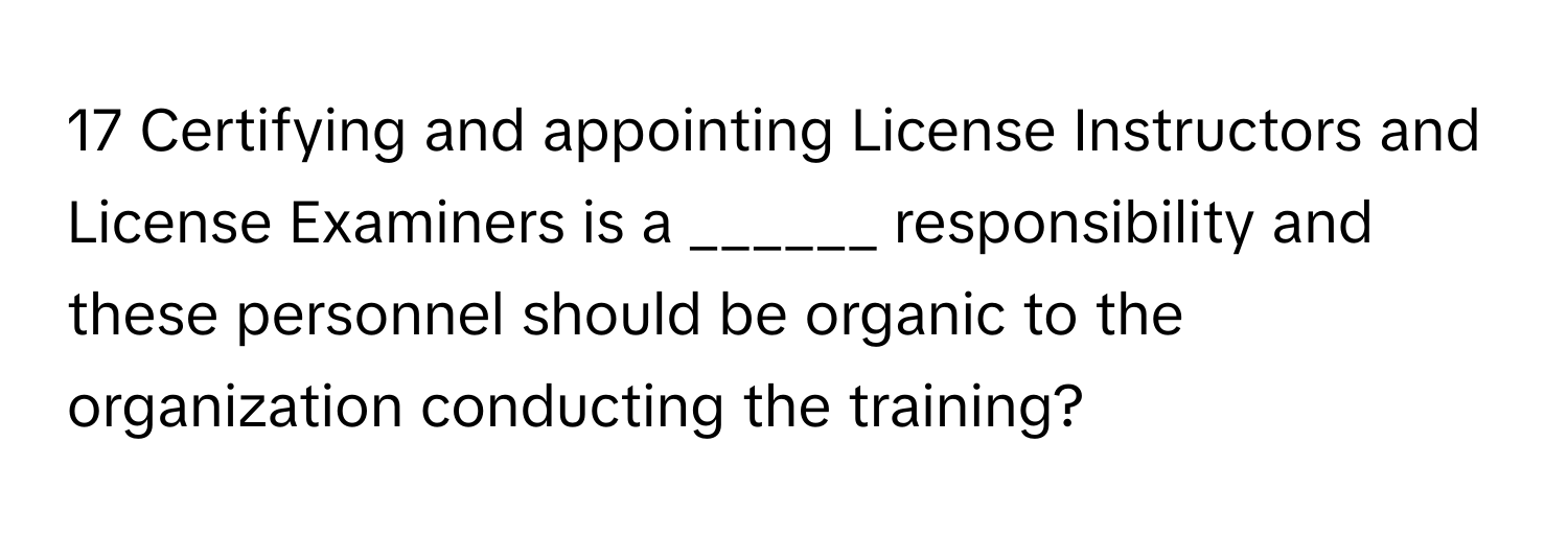 Solved: Certifying and appointing License Instructors and License Examiners is a ...