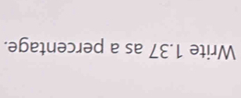 Solved: Write 1.37 as a percentage. [Math]