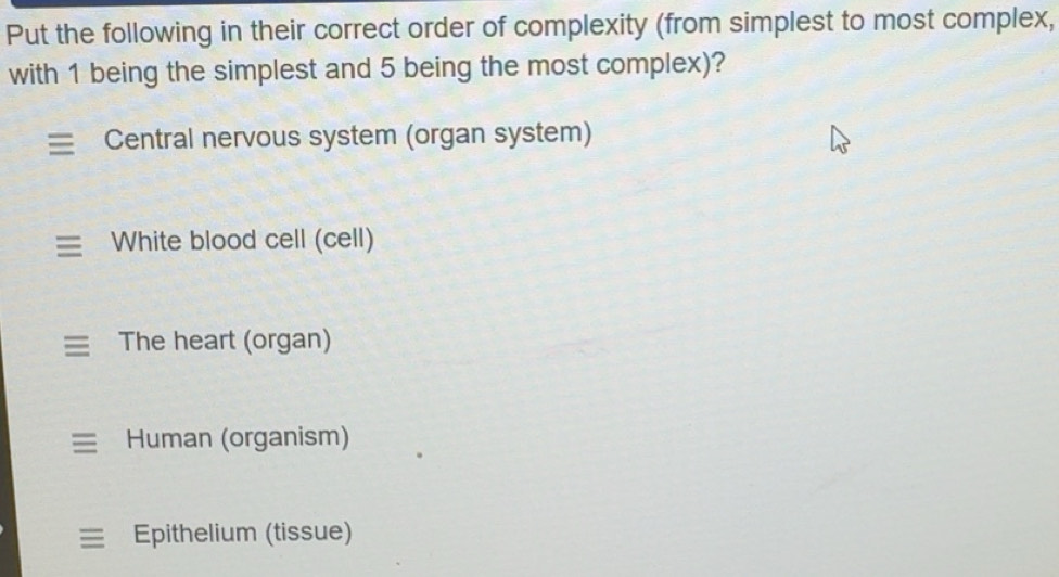 Solved: Put the following in their correct order of complexity (from ...