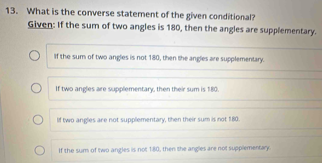 Solved: What is the converse statement of the given conditional? Given: If the sum of two angles ...